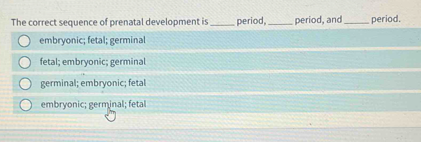 Solved: The correct sequence of prenatal development is_ period ...