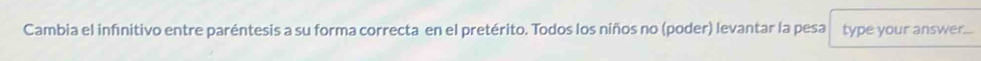 Solved: Cambia el infénitivo entre paréntesis a su forma correcta en el ...