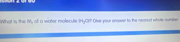 Solved: What is the M. of a water molecule (H_2O) ? Give your answer to ...