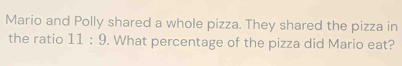 Solved: Mario and Polly shared a whole pizza. They shared the pizza in ...