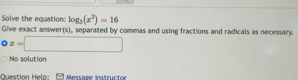 Solved: Solve the equation: log _3(x^2)=16 Give exact answer(s ...