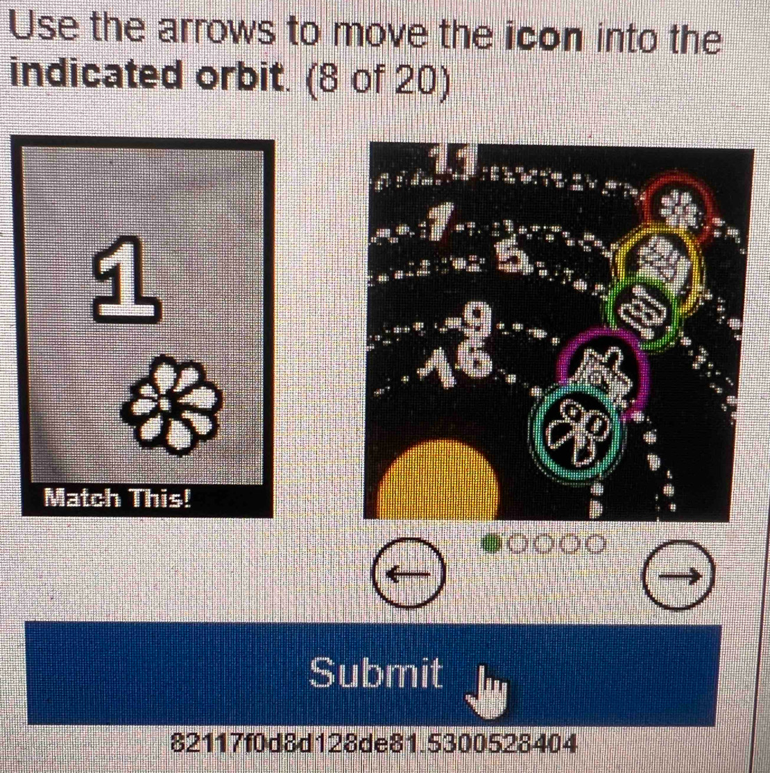 Giải quyết:Use the arrows to move the icon into the indicated orbit. (8 of 20) 1 Match This! Subm
