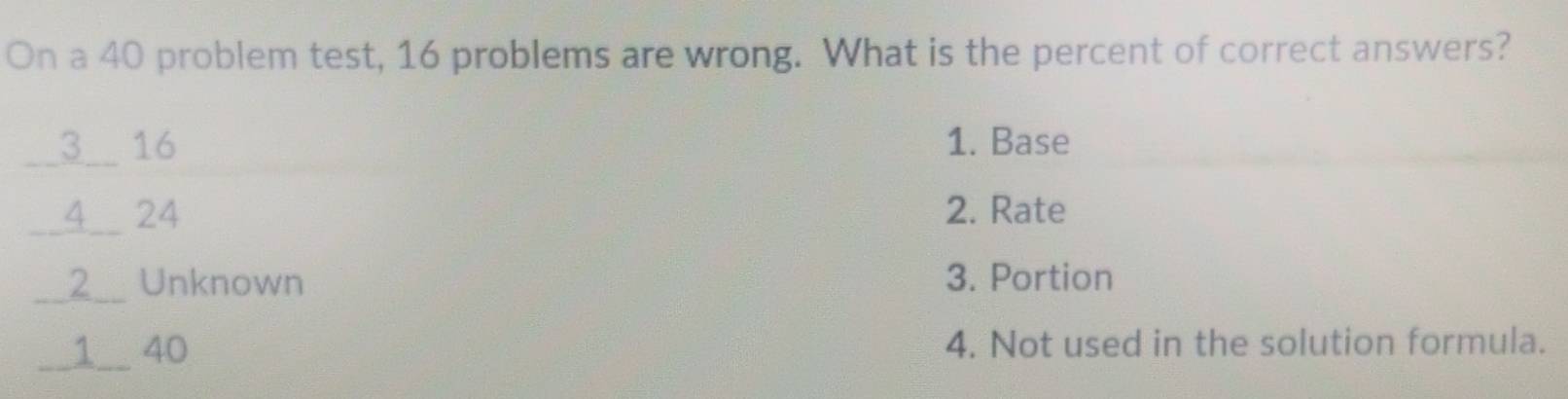 Solved: On a 40 problem test, 16 problems are wrong. What is the ...