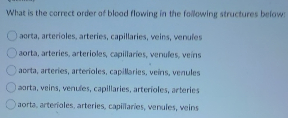 Solved: What is the correct order of blood flowing in the following ...
