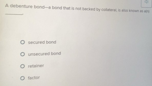 Solved: A debenture bond—a bond that is not backed by collateral, is ...