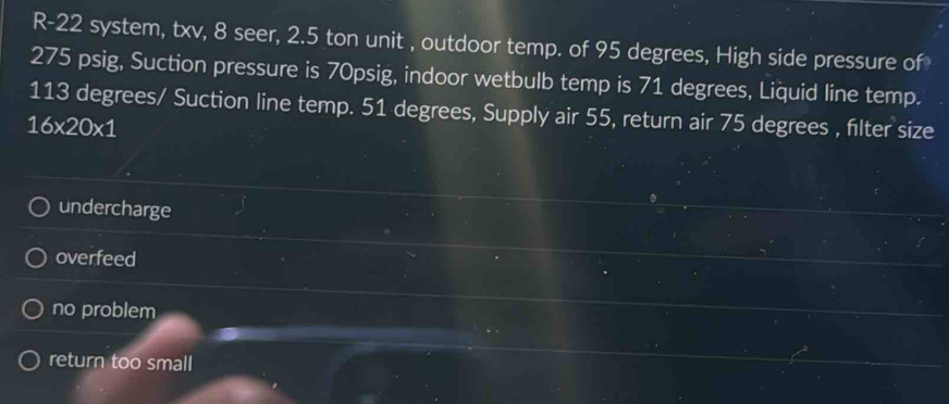 Solved: R-22 system, txv, 8 seer, 2.5 ton unit , outdoor temp. of 95 ...