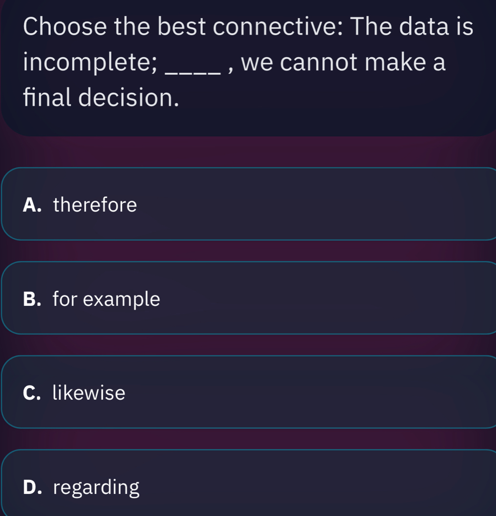 Gelöst:Choose the best connective: The data is incomplete; _, we cannot ...