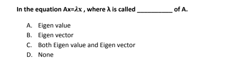 Solved: In the equation Ax=lambda x , where λ is called _of A. A. Eigen ...