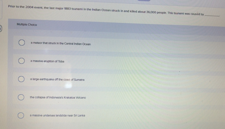 Solved: Prior to the 2004 event, the last major 1883 tsunami in the ...