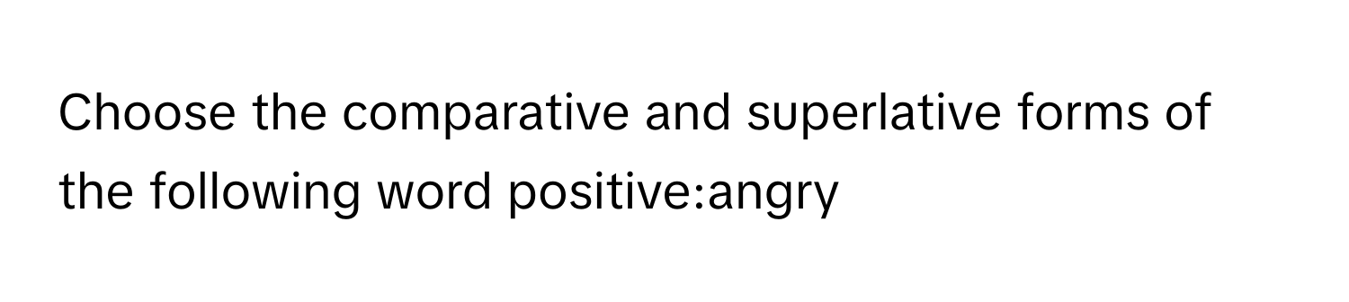 Solved: Choose the comparative and superlative forms of the following ...
