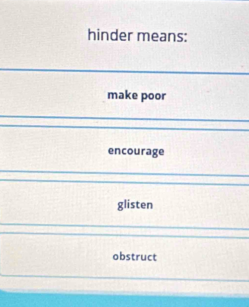 Solved: hinder means: make poor encourage glisten obstruct [Others]