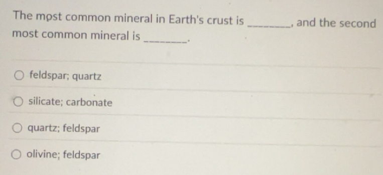 Solved: The most common mineral in Earth's crust is _, and the second ...
