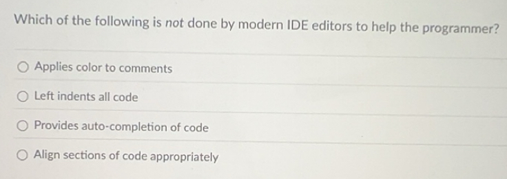 Solved: Which of the following is not done by modern IDE editors to ...