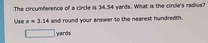 Solved: The circumference of a circle is 34.54 yards. What is the ...