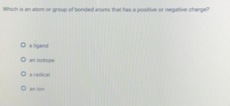 Solved: Which is an atom or group of bonded atoms that has a positive ...