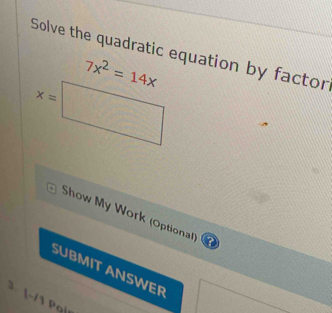 Solved: Solve the quadratic equation by factor 7x^2=14x Show My Work ...