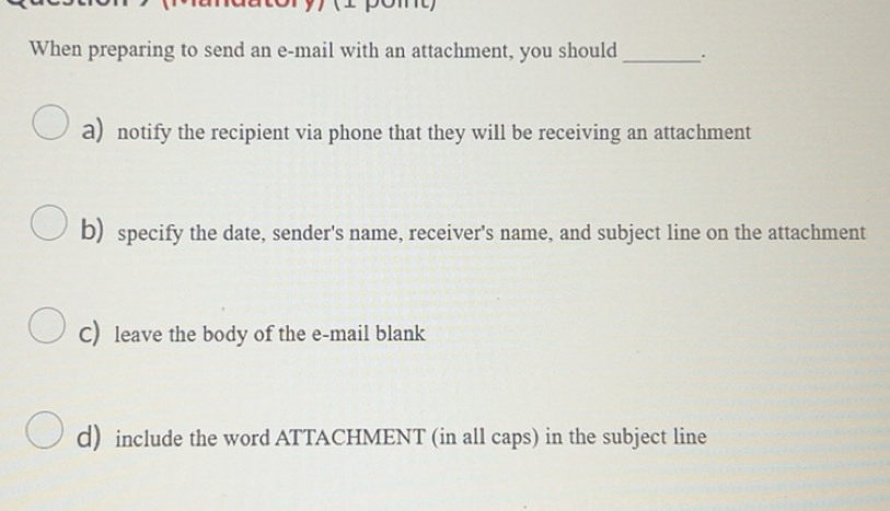 Solved: When preparing to send an e-mail with an attachment, you should ...