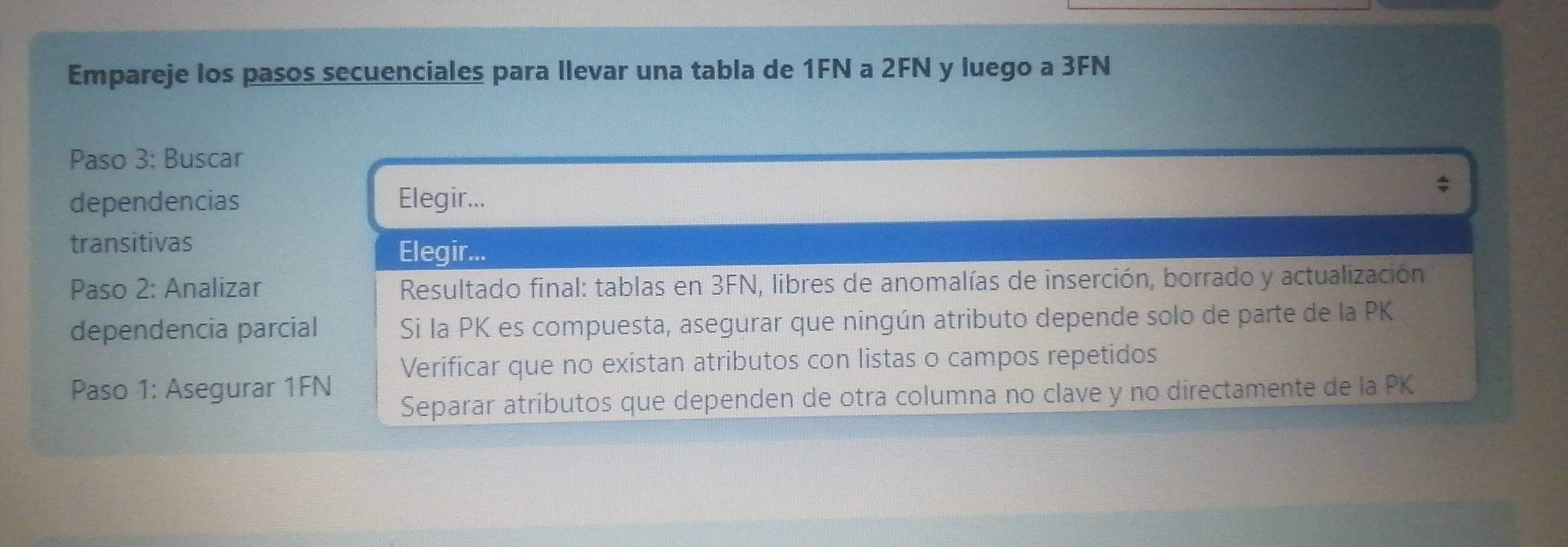 Resuelto:Empareje los pasos secuenciales para llevar una tabla de 1FN a ...