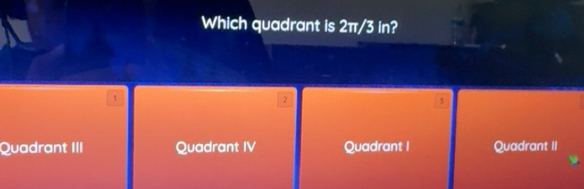 Solved: Which quadrant is 2π/3 in? 1 2 3 Quadrant III Quadrant IV ...