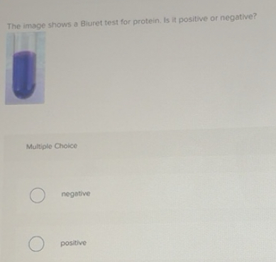 Solved: The image shows a Biuret test for protein. Is it positive or ...
