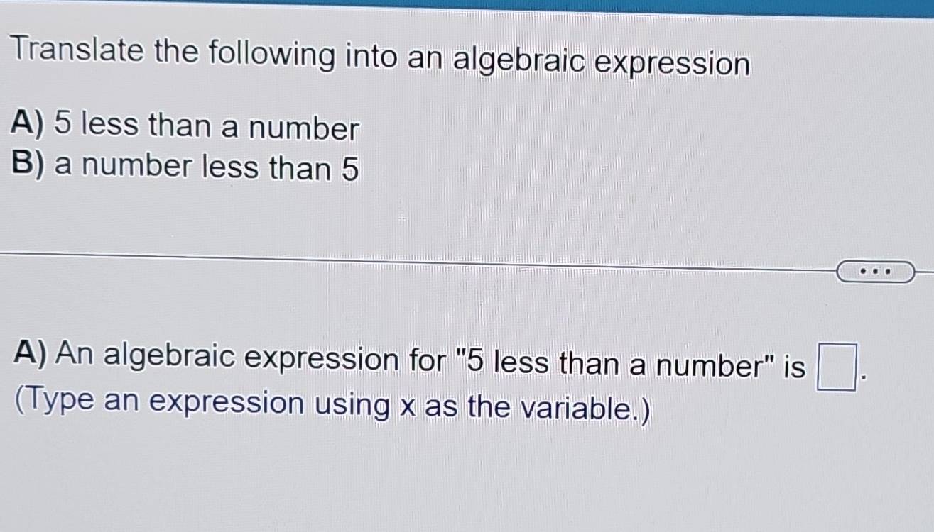 Solved: Translate the following into an algebraic expression A) 5 less ...