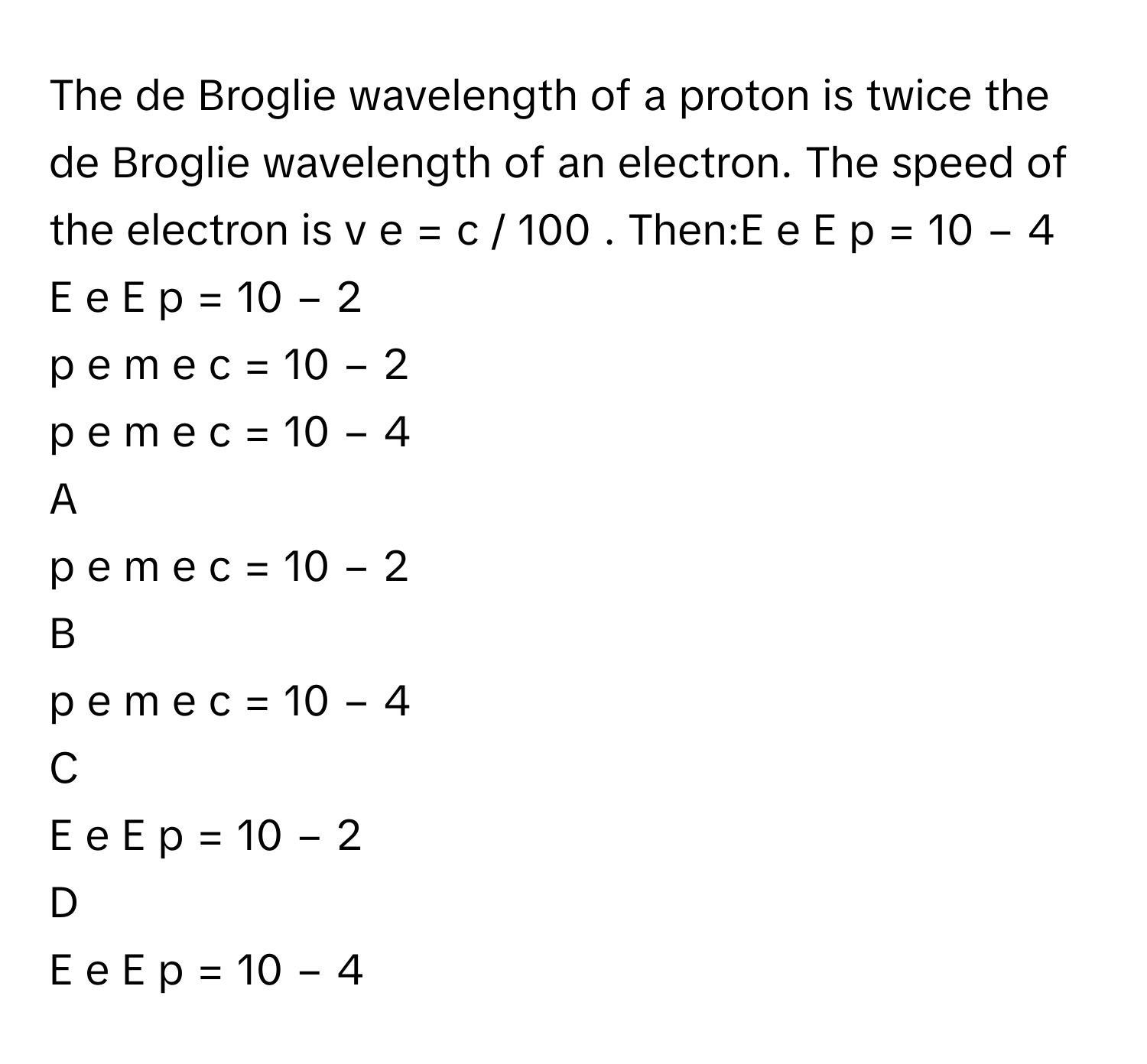 Solved: The de Broglie wavelength of a proton is twice the de Broglie ...