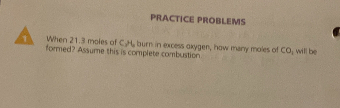 Solved: PRACTICE PROBLEMS 1 When 21.3 moles of C_3H_8 burn in excess ...