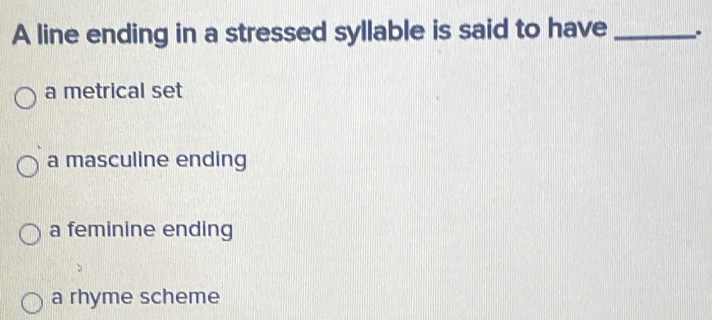 Solved: A line ending in a stressed syllable is said to have _. a ...