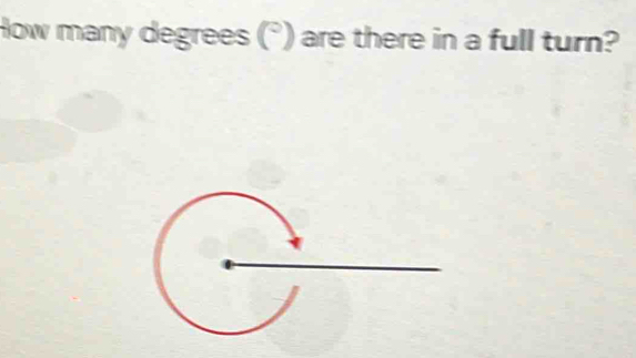Solved: How many degrees (°) are there in a full turn? [Math]