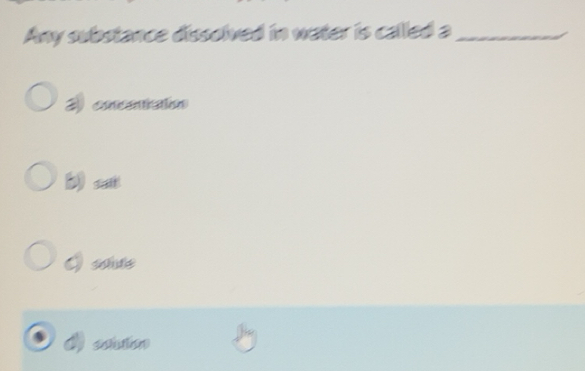 Solved: Any substance dissolved in water is called a_ b) sat [Chemistry]