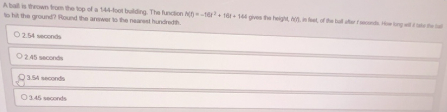 Solved: A ball is thrown from the top of a 144-foot building. The ...