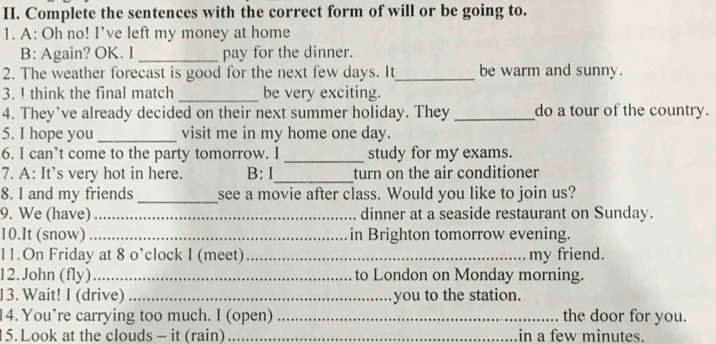 Giải quyết:Complete the sentences with the correct form of will or be ...
