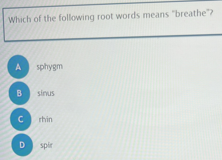 Solved: Which of the following root words means “breathe”? A sphygm B ...