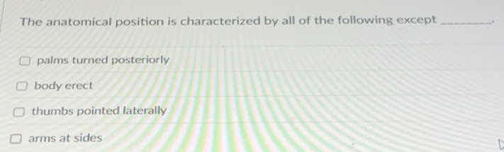Solved: palms turned posteriorly body erect thumbs pointed laterally ...