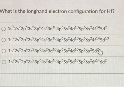 Solved: What is the longhand electron configuration for Hf? 1s^22s^22p ...
