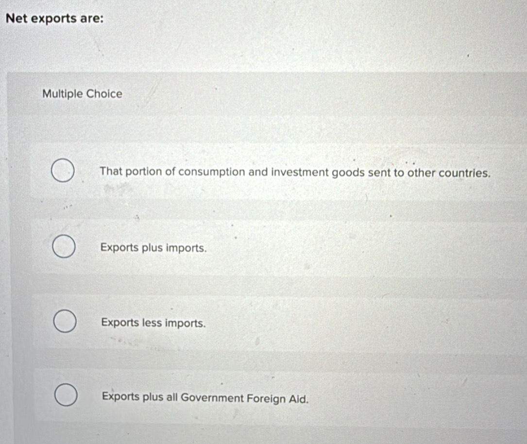 Solved: Net exports are: Multiple Choice That portion of consumption and investment goods sent ...