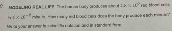 Solved: MODELING REAL LIFE The human body produces about 4.8* 10^6 red ...