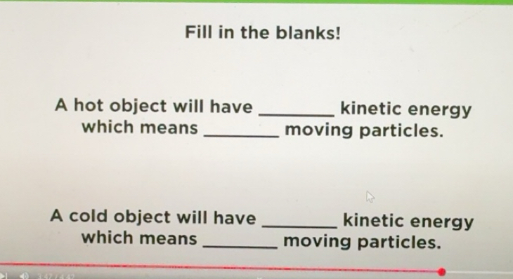Solved: Fill in the blanks! A hot object will have _kinetic energy ...