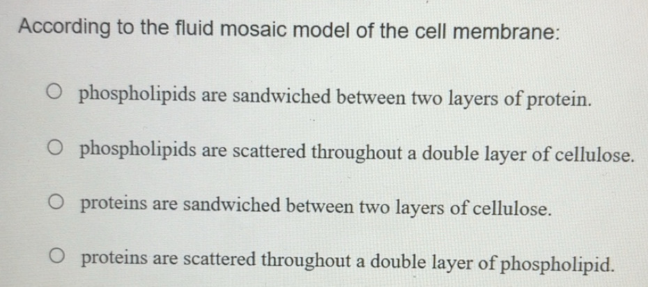 Solved: According to the fluid mosaic model of the cell membrane ...
