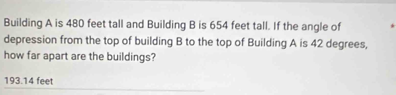 Solved: Building A is 480 feet tall and Building B is 654 feet tall. If ...