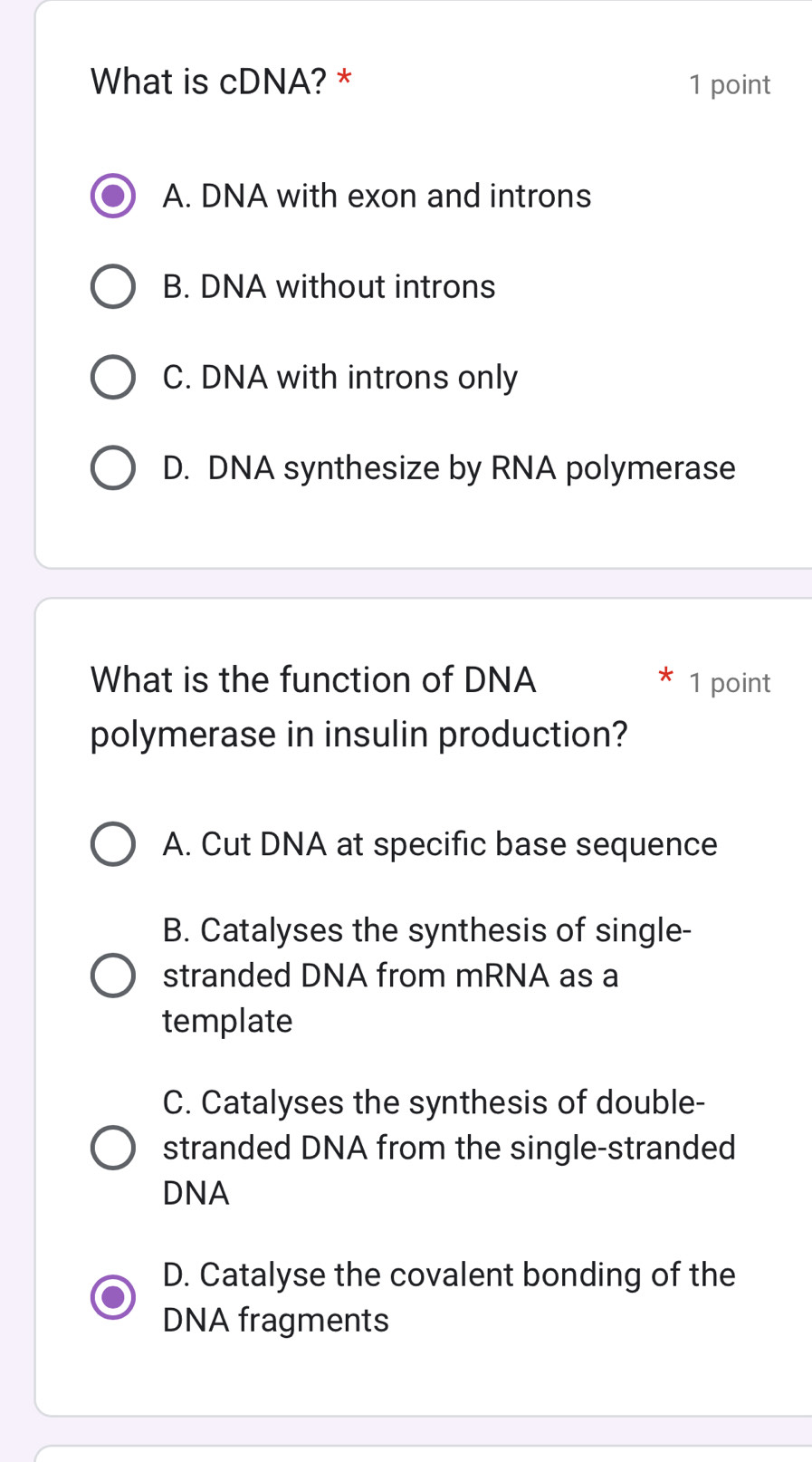 Selesai:What is cDNA? * 1 point A. DNA with exon and introns B. DNA ...