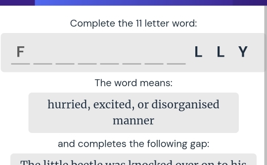 Solved: Complete the 11 letter word: F L L Y _ _ _ _ The word means ...