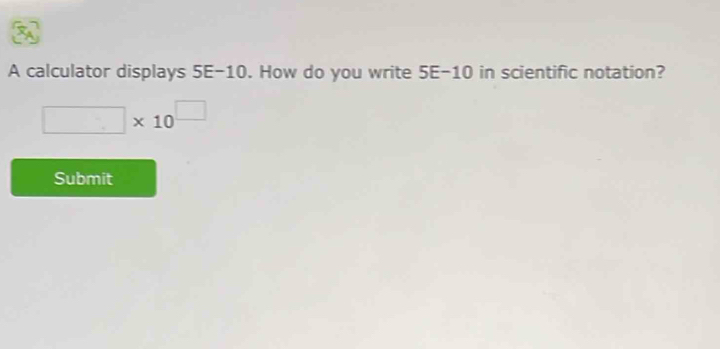 Solved: A calculator displays 5E-10. How do you write 5E-10 in ...