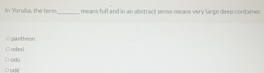 Solved: In Yoruba, the term _means full and in an abstract sense means ...