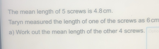 Solved: The mean length of 5 screws is 4.8 cm. Taryn measured the ...