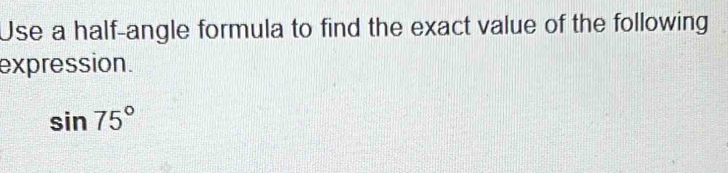Solved: Use a half-angle formula to find the exact value of the ...