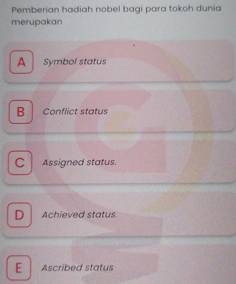 Telah dijawab:Pemberian hadiah nobel bagi para tokoh dunia merupakan A Symbol status B Conflict ...