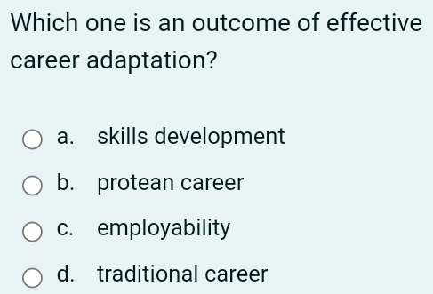 Solved: Which one is an outcome of effective career adaptation? a ...