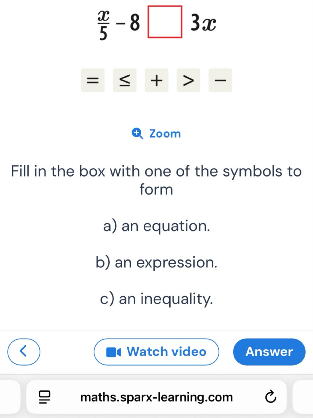 Solved: x/5 -8 3x =≤ + 7 Zoom Fill in the box with one of the symbols ...