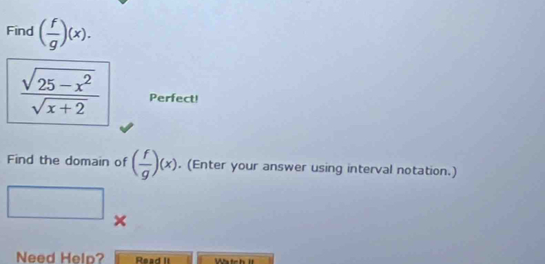 Solved: Find ( f/g )(x). (sqrt(25-x^2))/sqrt(x+2) Perfect! Find the domain of ( f/g )(x). (Ente ...